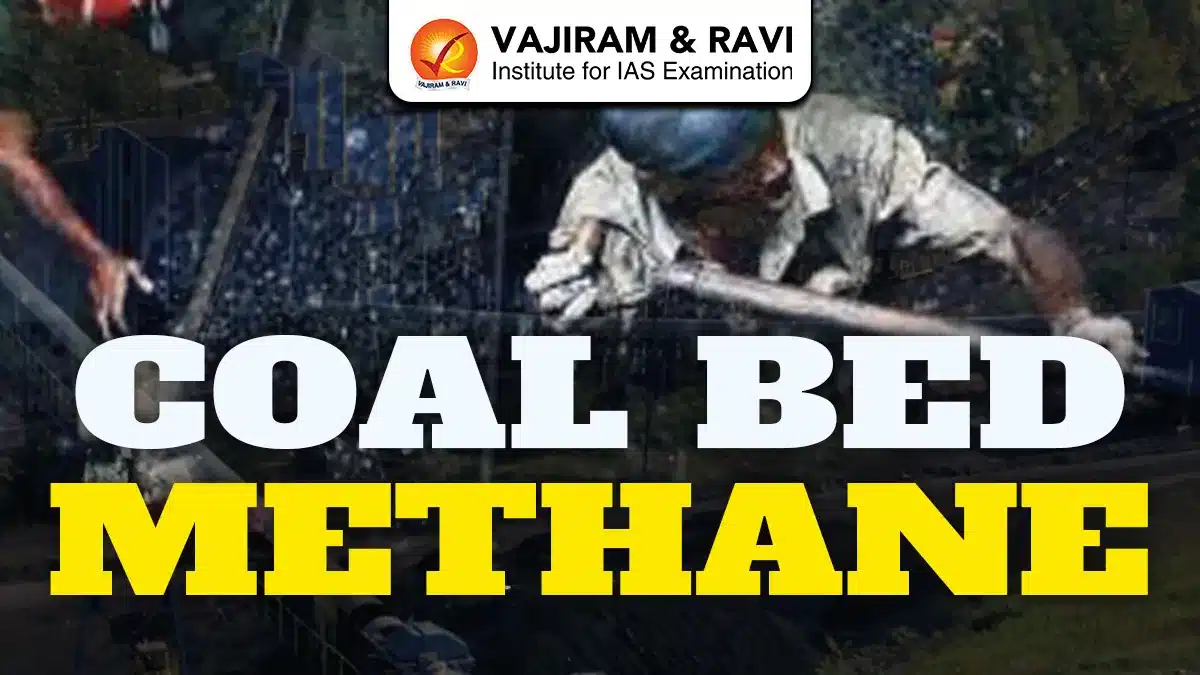 Coal Bed Methane, Features, Extraction, Impacts, Production in India